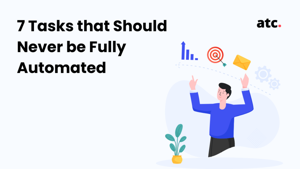 7 Tasks that Should Never be Fully Automated